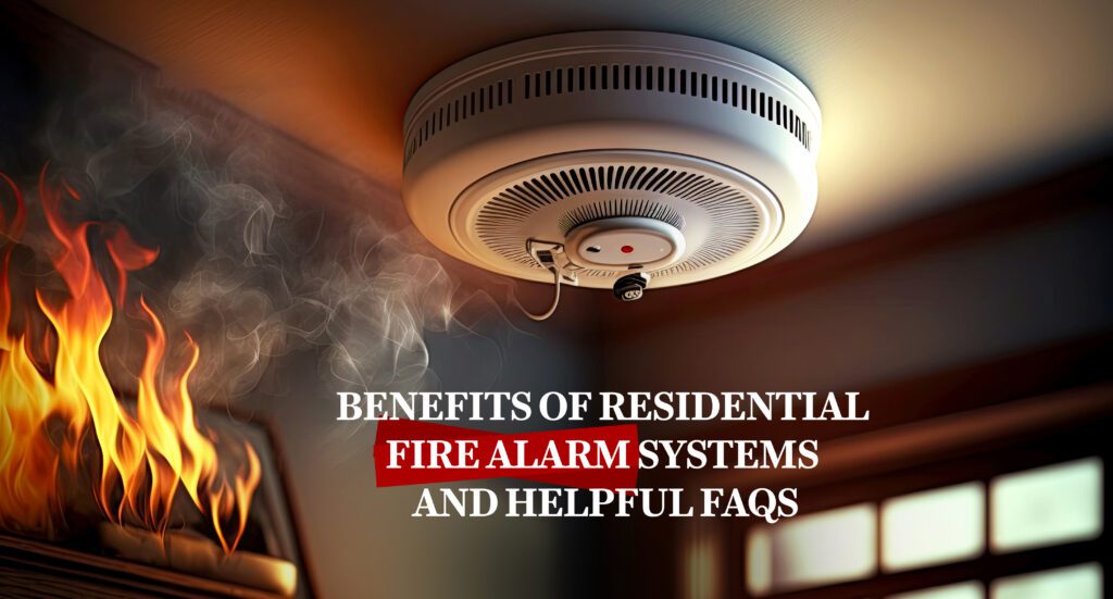 Benefits of Residential Fire Alarm Systems and Helpful FAQs